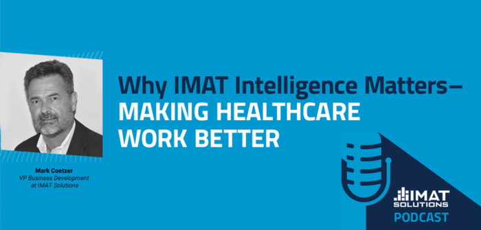 PODCAST: Why IMAT Intelligence Matters – Making Healthcare Work Better ...